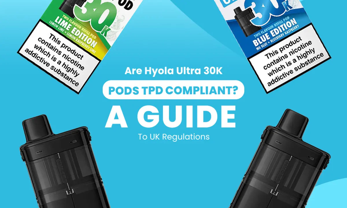Are Hyola Ultra 30K Pods TPD Compliant? | UK Regulations Guide